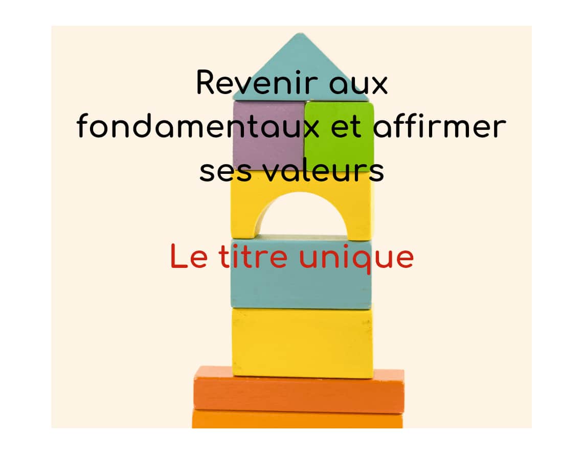 Revenir aux fondamentaux et affirmer ses valeurs - Le titre unique ...